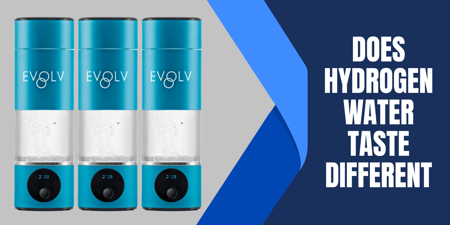Does Hydrogen Water Taste Different – EVOLV