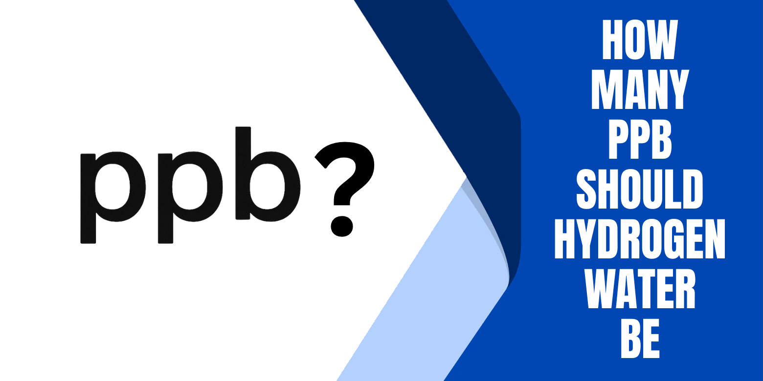 How Many Ppb Should Hydrogen Water Be – EVOLV