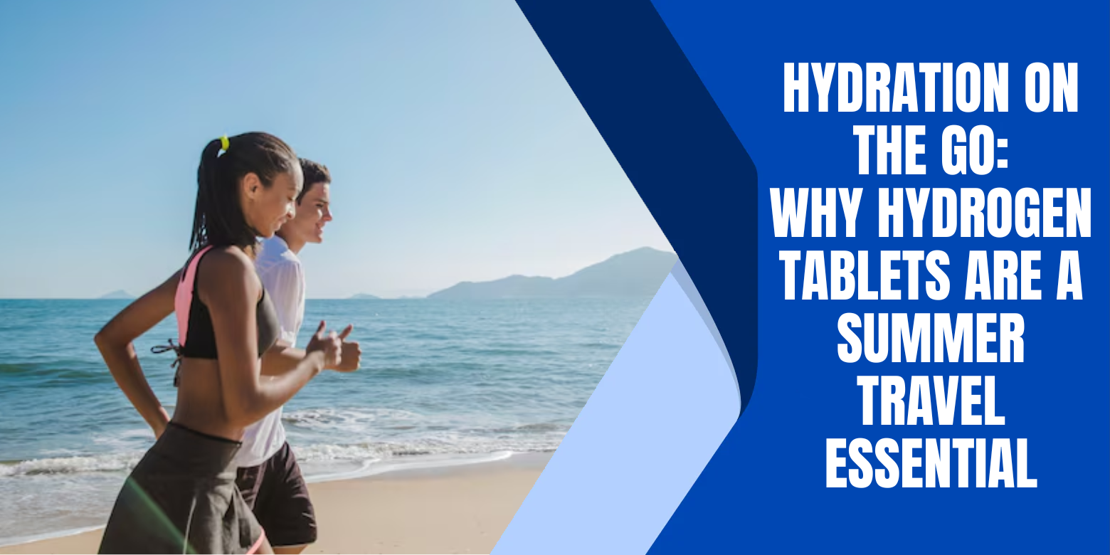 Hydration On The Go: Why Hydrogen Tablets Are a Summer Travel Essentia ...