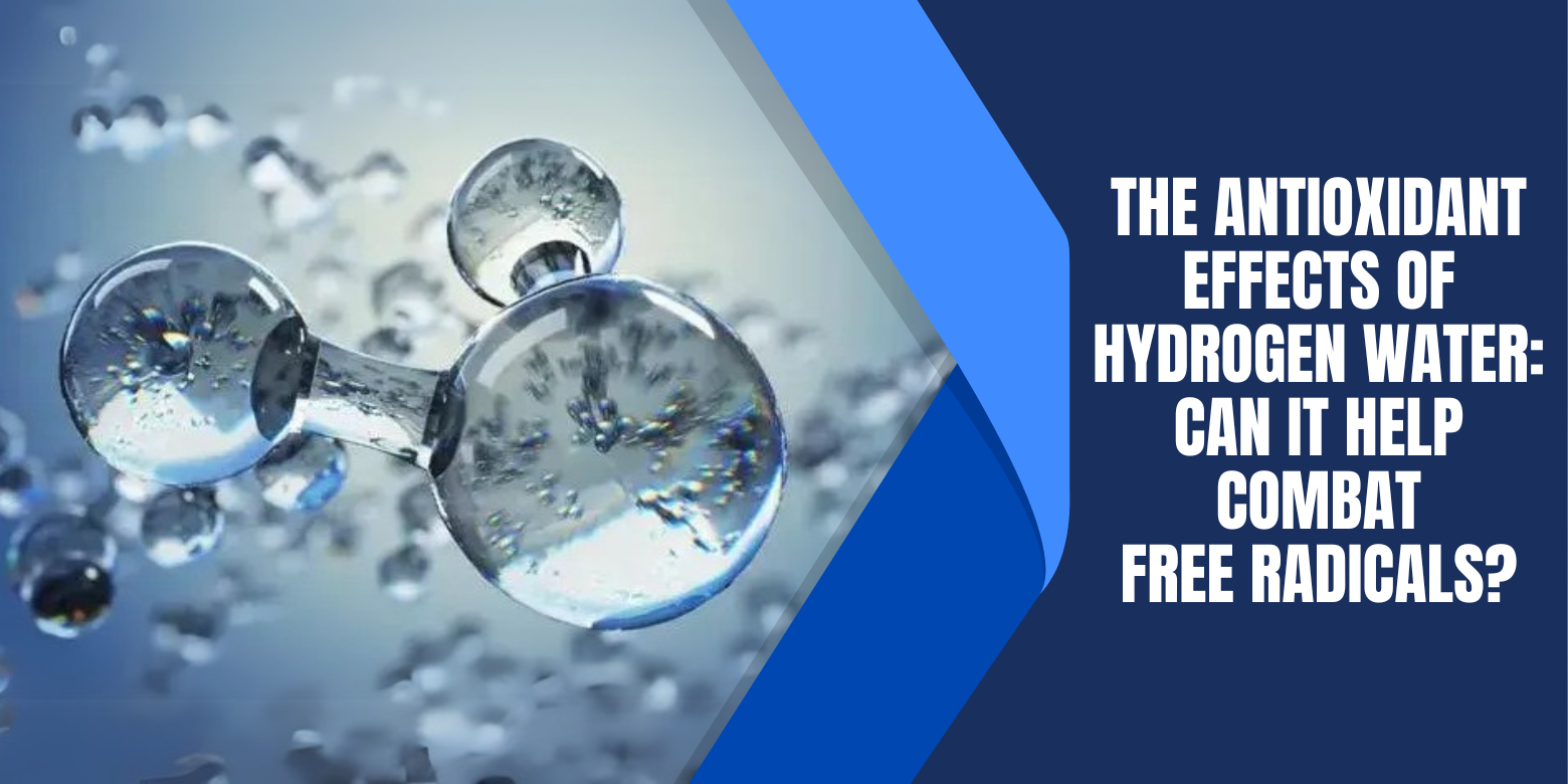 The Antioxidant Effects of Hydrogen Water: Can It Help Combat Free Rad ...