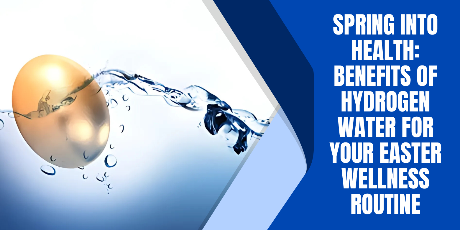 Spring into Health: Benefits of Hydrogen Water for Your Easter Wellnes ...